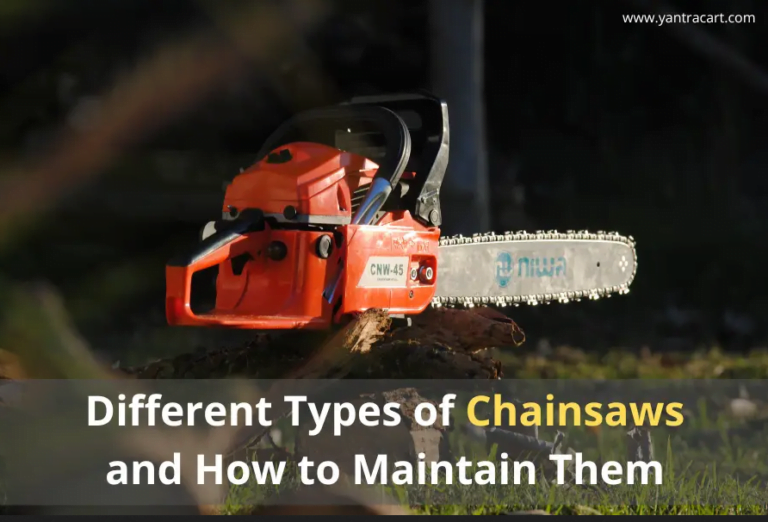 Different Types of Chainsaw and How to Maintain Them - Yantracart Blog